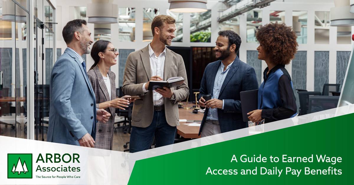 A Guide to Earned Wage Access and Daily Pay Benefits | Arbor Associates
