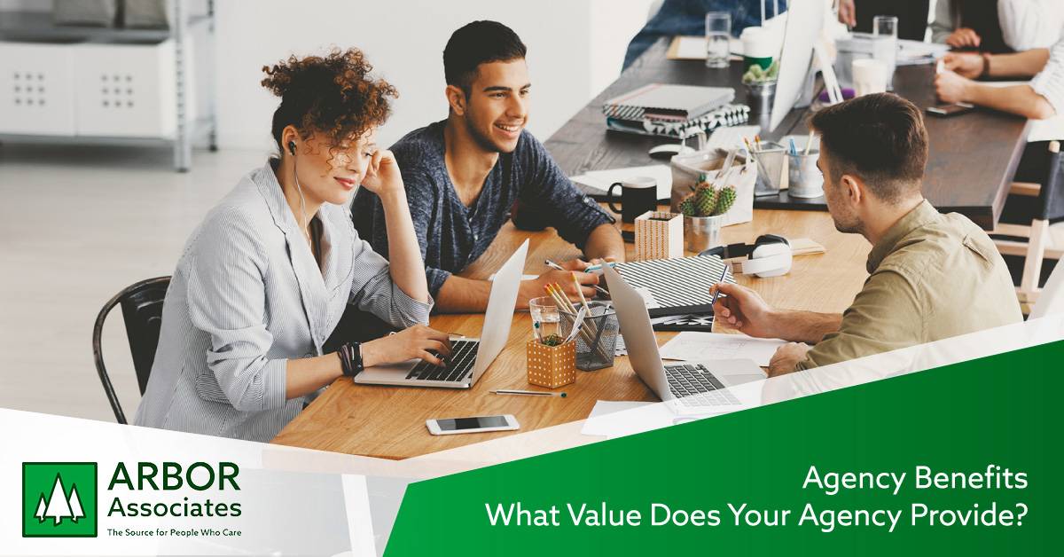 Agency Benefits – What Value Does Your Agency Provide? | Arbor Associates